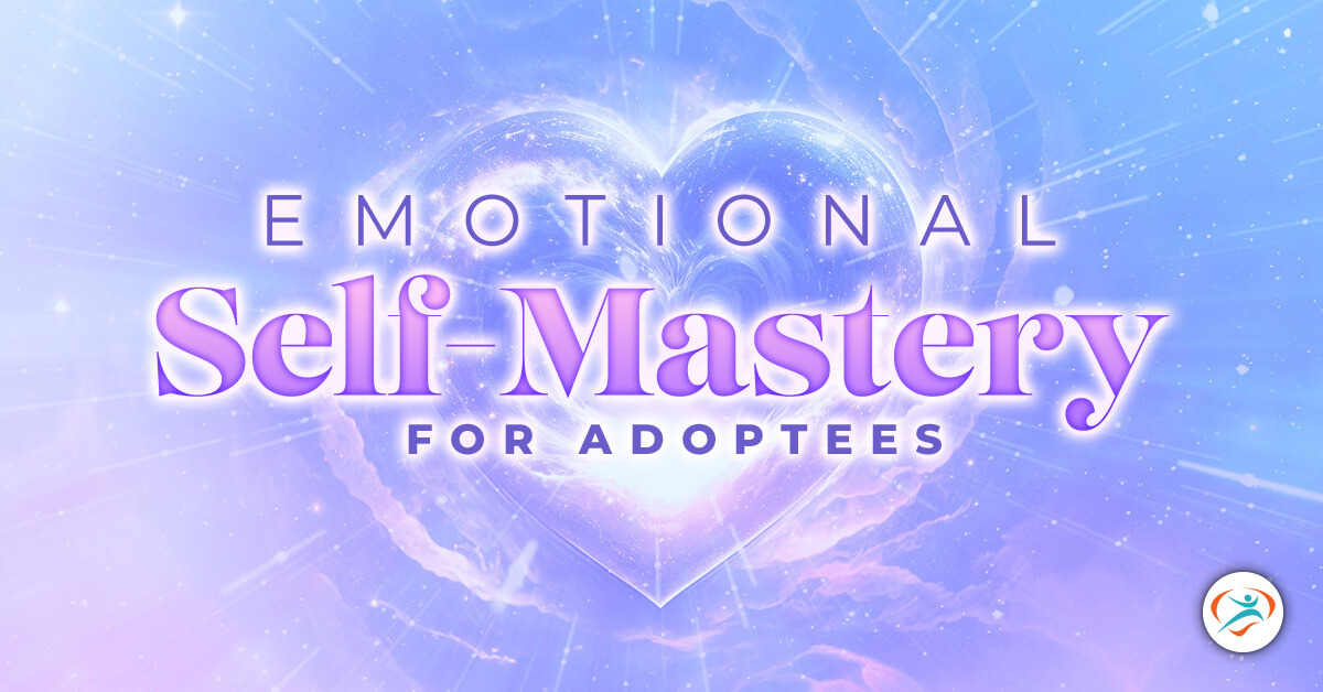 Emotional Self-Mastery for Adoptees